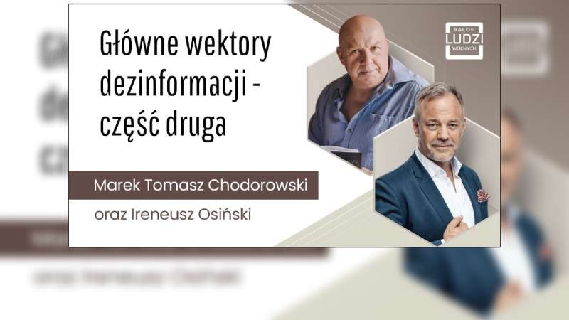 Główne wektory dezinformacji – Marek T. Chodorowski, cz. II