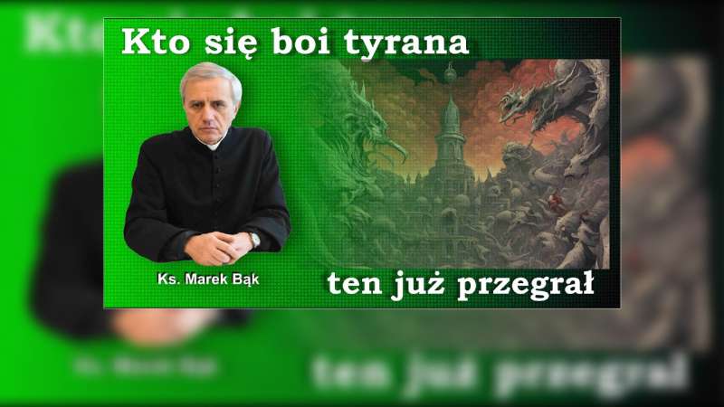 Kto się boi tyrana, ten już przegrał – ks. Marek Bąk