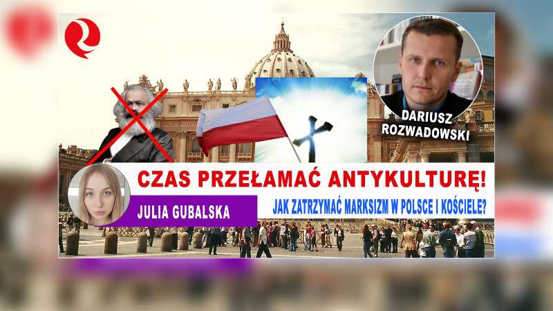 Czas przełamać ANTYKULTURĘ! Jak zatrzymać marksizm w Polsce i Kościele?